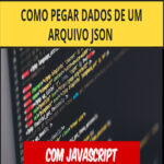 Como Usar JavaScript para Pegar Dados de um Arquivo JSON – Desvendando ...