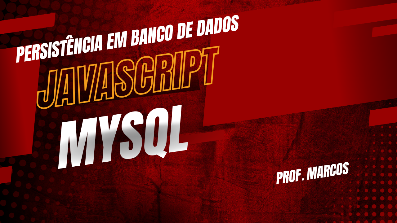 JAVASCRIPT COM PERSISTÊNCIA NO BANCO DE DADOS MYSQL – Desvendando o Código